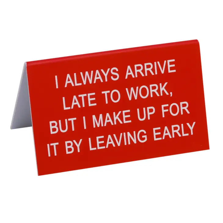 Arrive Late Desk Sign - About Face Designs - Milk - Ottawa, Canada ...